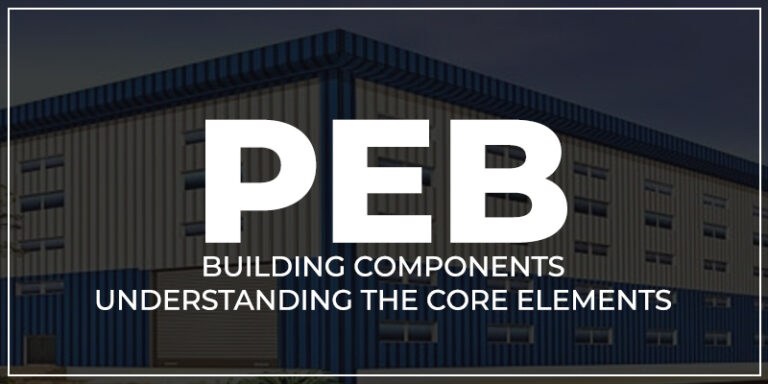 PEB Building Components: Understanding the Core Elements