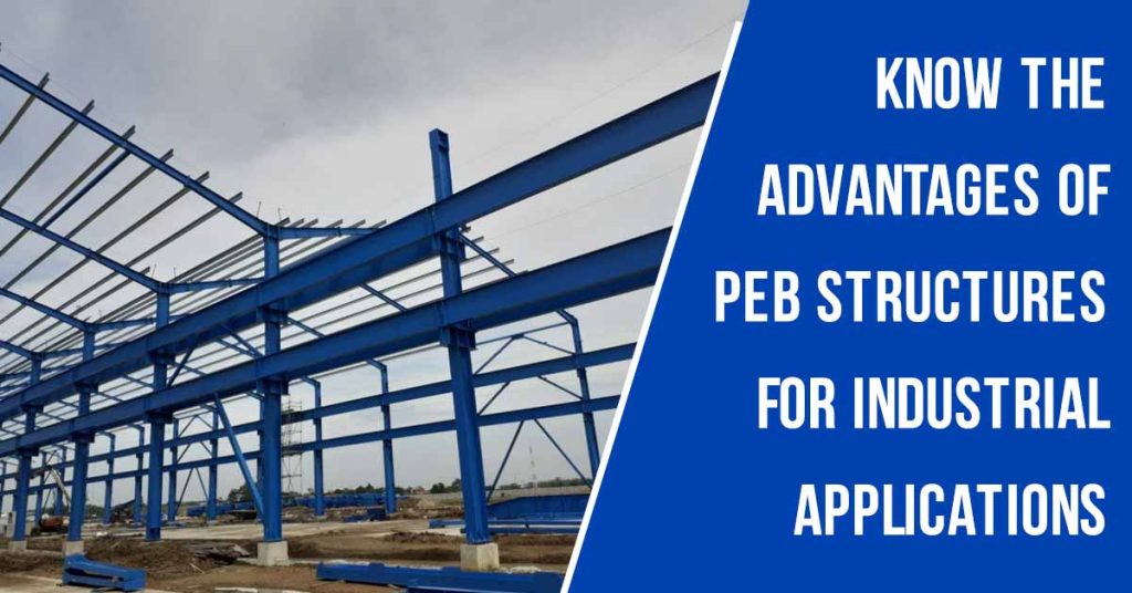 Know The Advantages Of PEB Structures for Industrial Applications
